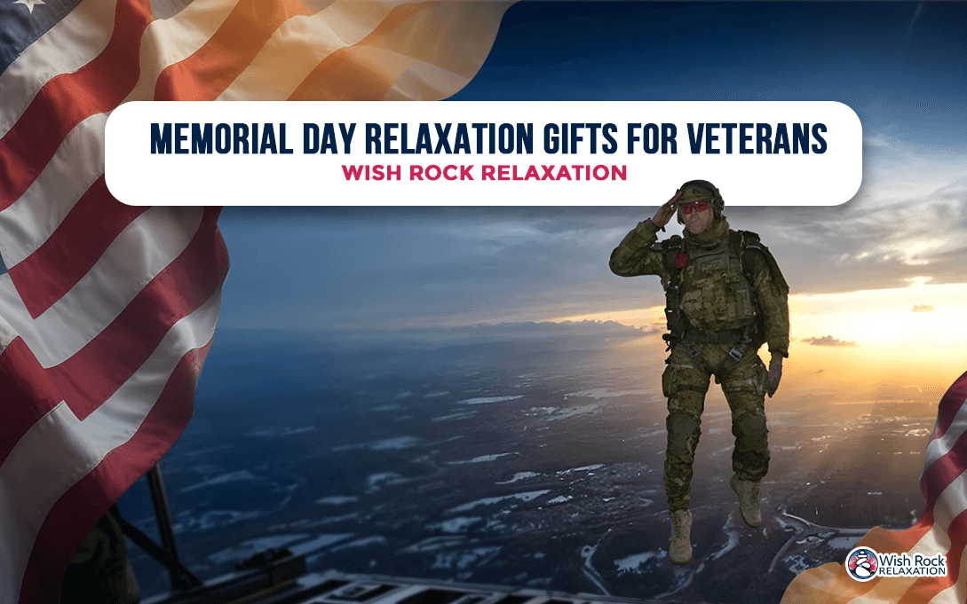 Memorial Day Relaxation Gifts for Veterans - Wish Rock Relaxation